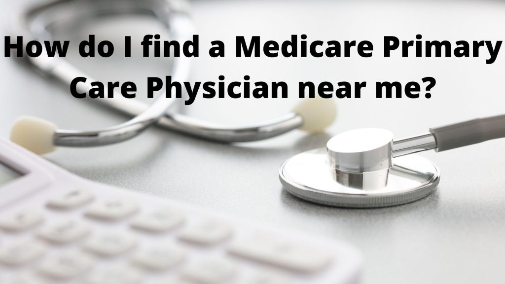 Finding a Medicare Primary Care Physician Near You: Everything You Need ...